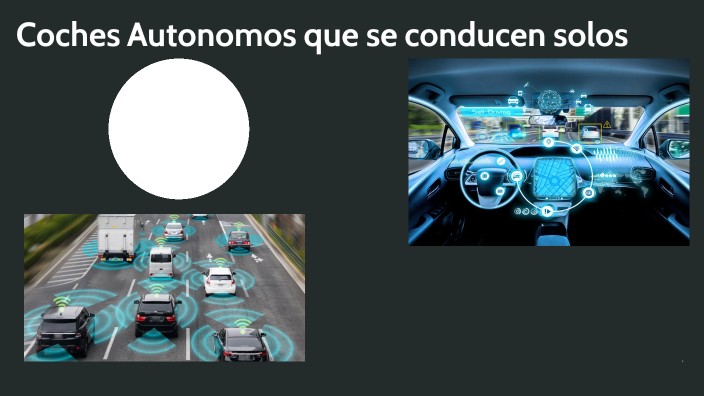Coches autónomos que se conducen solos by Erick Gonzalez on Prezi