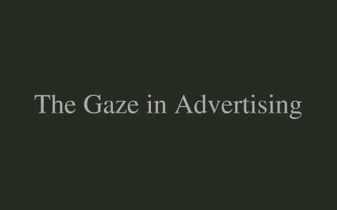 The Gaze in Advertising by Medelene Tran on Prezi