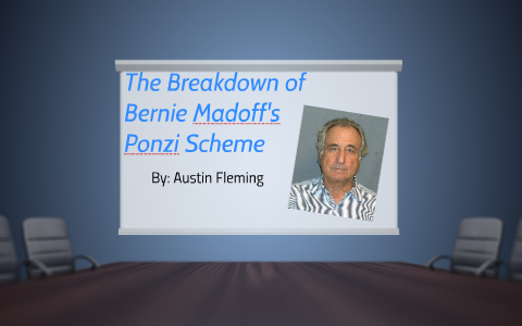 The Breakdown of Bernie Madoff's Ponzi Scheme by Austin Fleming on Prezi