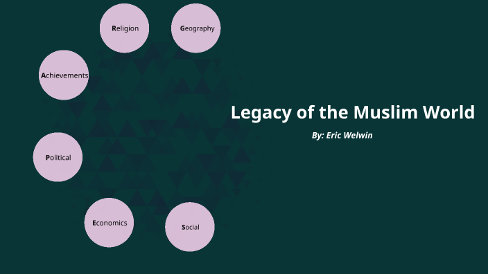 Legacy of the Muslim World by Eric Welwin on Prezi