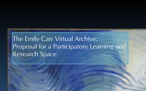 The Emily Carr Virtual Archive: Proposal for a Participatory Learning ...