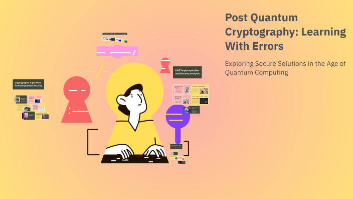Post Quantum Cryptography: Learning With Errors by Vikram Dev on Prezi