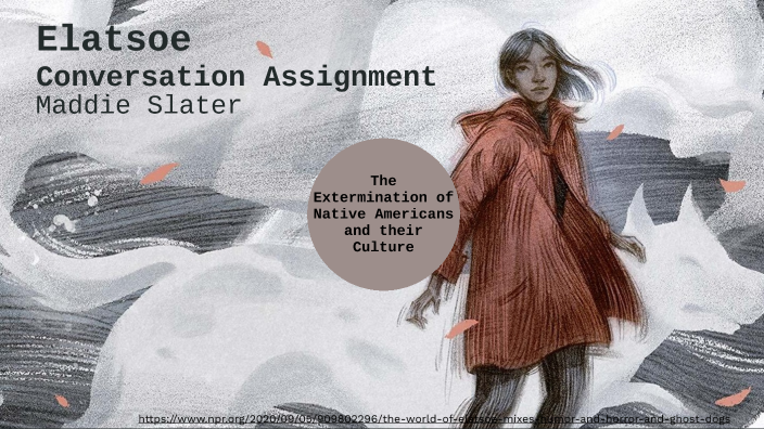 Elatsoe - The Erasure of Native American Culture by Maddie Slater on Prezi
