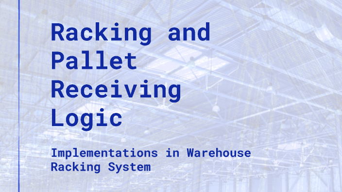 Racking and Pallet Receiving Logic by Hassan Afsar on Prezi