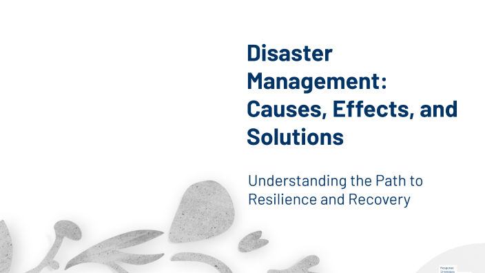 Disaster Management: Causes, Effects, and Solutions by Gelo Acosta on Prezi