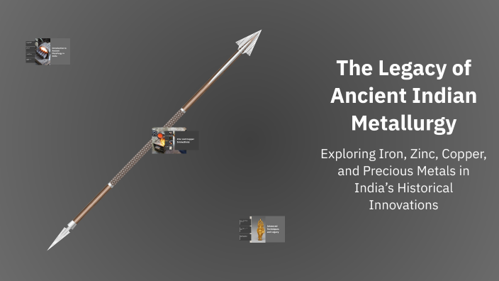 The Legacy of Ancient Indian Metallurgy by Umesh Yadav on Prezi