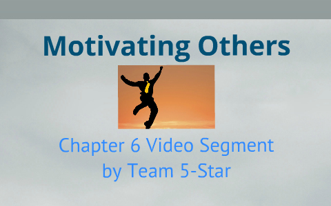 Chapter 6 - Motivating Others by Katrina Rosero on Prezi