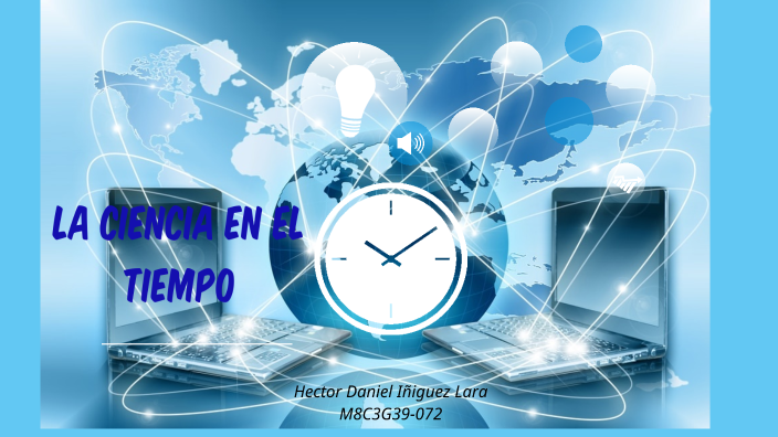 La ciencia en el tiempo by Hector Daniel Iñiguez Lara on Prezi