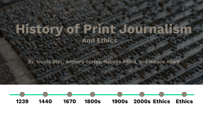 History of Print Journalism and Ethics by Natalie Allard on Prezi