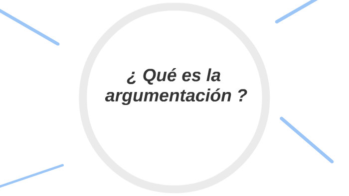 ¿ Qué es la argumentación ? by Alina Ramírez on Prezi