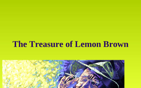 The Treasure of Lemon Brown by Erick Ayala on Prezi
