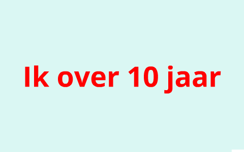 Ik over 10 jaar by Cleo Gijbels on Prezi