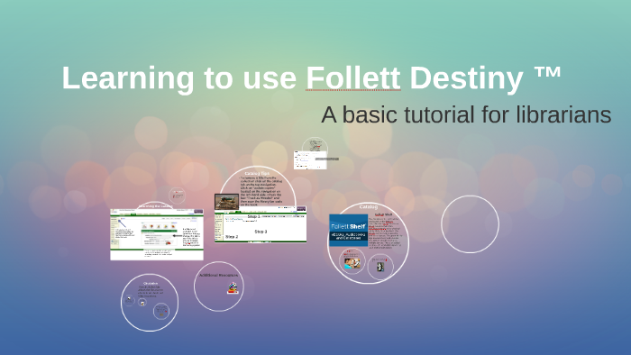 Learning to use Follett Destiny by Melinda Nokes on Prezi