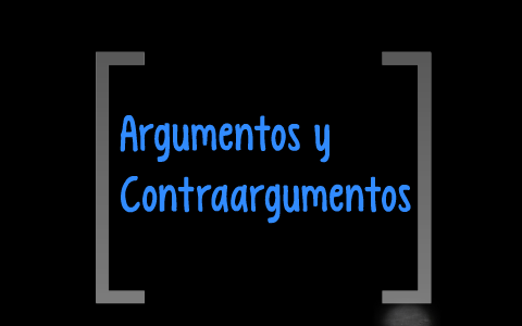 Argumentos y contraargumentos by priscilla gomez on Prezi