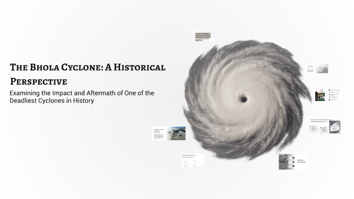 The Bhola Cyclone: A Historical Perspective by Aditi Haripersad on Prezi