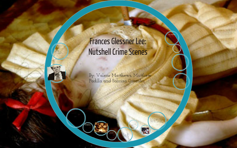 Frances Glessner Lee: Nutshell Crime Scenes by Valerie Matthews on Prezi