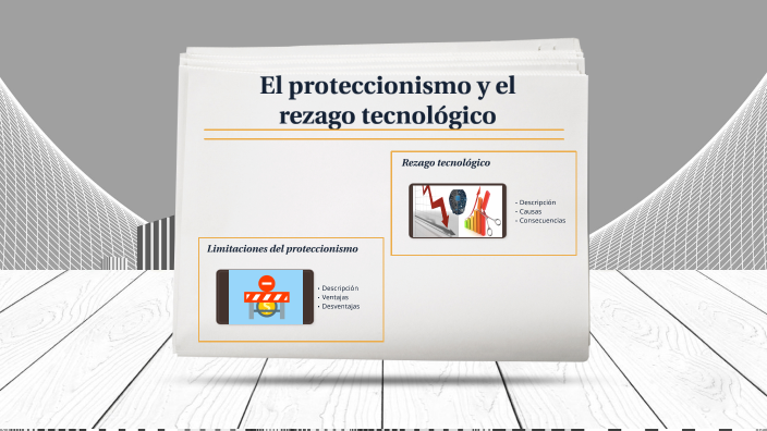 El proteccionismo y el rezago tecnologico by Jaret Valenzuela Morales on Prezi