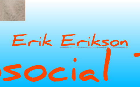 Erik Erikson's Psychosocial Theory by Kris Fincher on Prezi