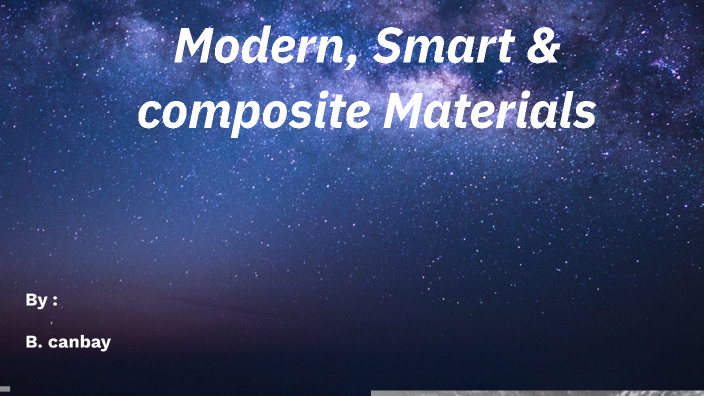 modern, smart & composite materials by Bilal Canbay on Prezi