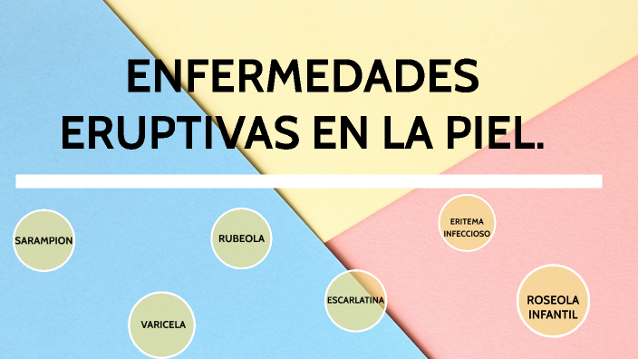 ENFERMEDADES ERUPTIVAS DE LA INFANCIA. by Carolina Sarmiento on Prezi