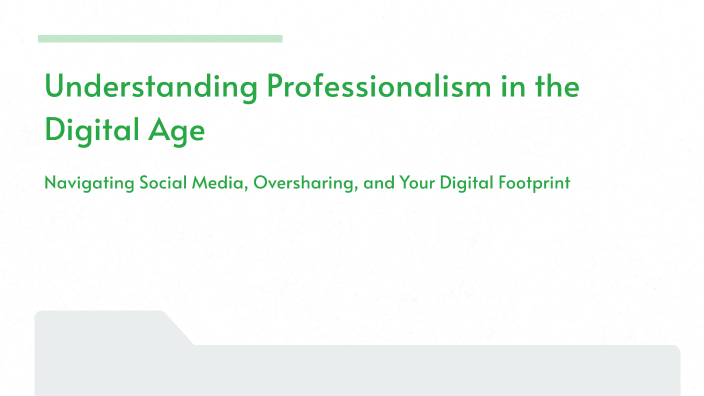 Understanding Professionalism in the Digital Age by Rebecca Hueske on Prezi