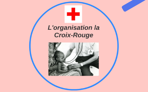 L'organisation la Croix-Rouge by Noémie Gagnon on Prezi