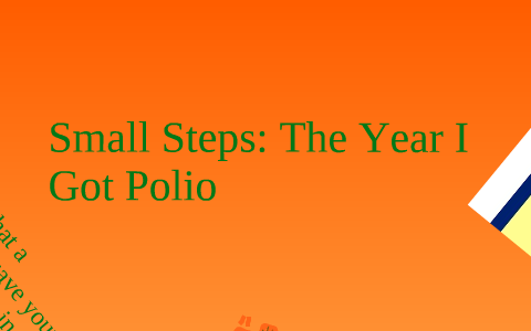 Small Steps:THE YEAR I GOT POLIO by Tori Allan on Prezi