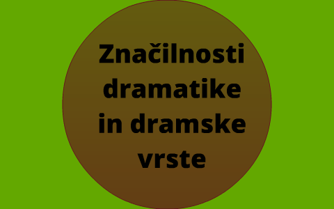 Značilnosti dramatike in dramske vrste by Jure Primožič on Prezi