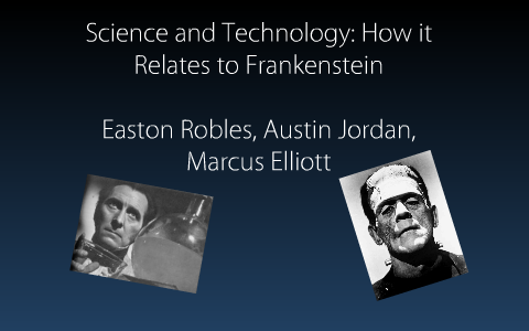 Science and Technology: How does it relate to Frankenstein? by Austin ...