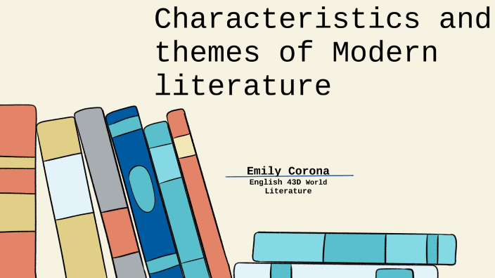characteristics and themes of Modern literature by Emily Corona on Prezi