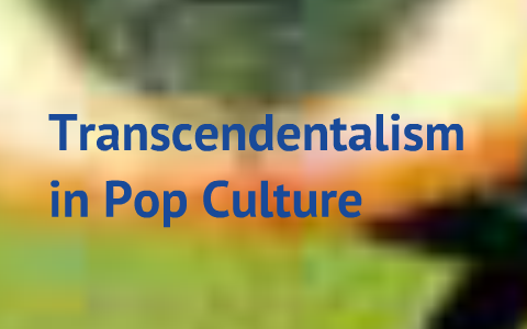 Transcendentalism in Pop Culture by Melissa Michlowski on Prezi