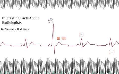 Interesting Facts About Radiologists by Samantha Rodriguez on Prezi
