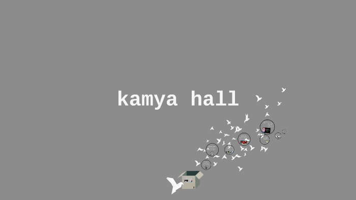 kamya hall by kamya hall on Prezi