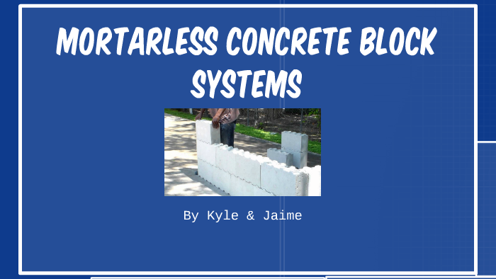 Mortarless Concrete Block Systems by Jaime Nuno on Prezi