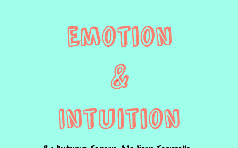Emotion and Intuition by Autumn Sanson on Prezi