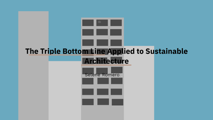 The Triple Bottom Line Applied to Sustainable Architecture by Selene ...