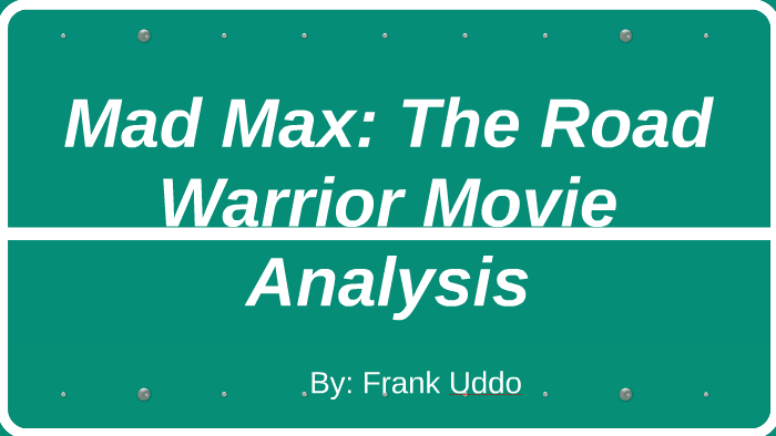 Mad Max: The Road Warrior by Frank Uddo on Prezi