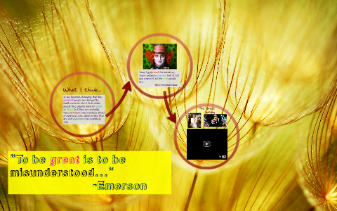 "To be great is to be misunderstood..." by Madison Gibbons on Prezi