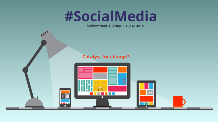 Social Media: Catalyst For Change by Mohammed Al Ameri on Prezi