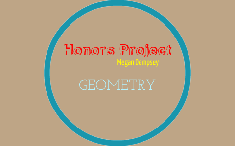 Honors Project-Geometry-9th Grade by Megan Dempsey on Prezi