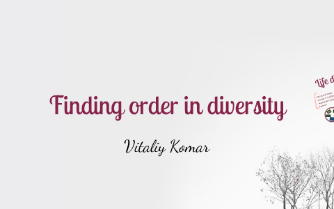Finding order in diversity by Vitaliy Komar on Prezi