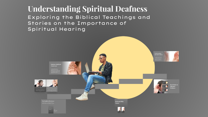 Understanding Spiritual Deafness by Jai Bernales on Prezi