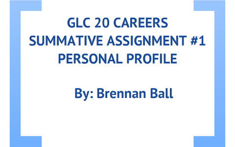 GLC20 CAREERS SUMMATIVE by Brennan Ball on Prezi