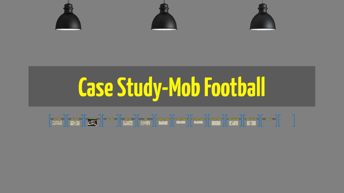 Case Study-Mob Football by Andrew Perman on Prezi