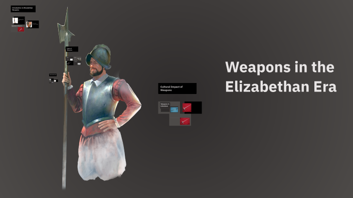 Weapons in the Elizabethan Era by Ruby White on Prezi