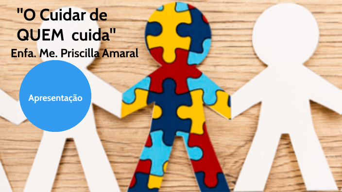 Cuidar de quem Cuida by Priscilla Ramos de Queiroz Amaral on Prezi