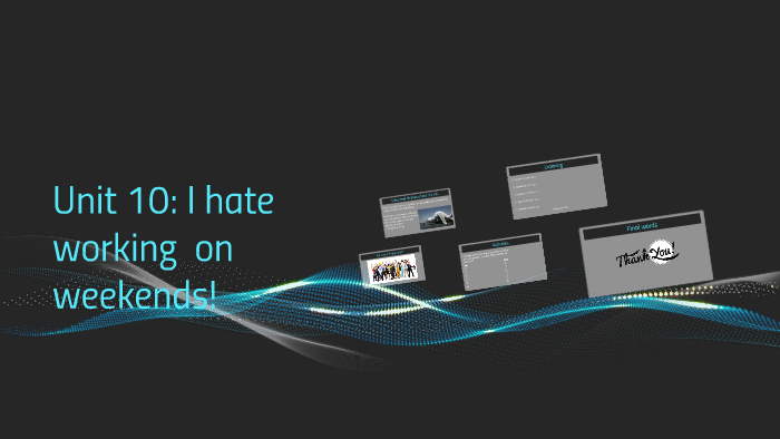 Unit 10: I hate working on weekends! by Jose Rubiano on Prezi