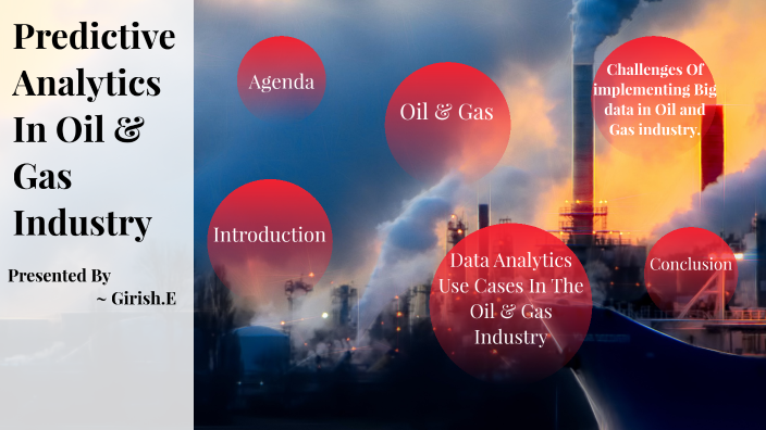 Predictive Analytics in Gas and Oil Industry by Girish Udemy on Prezi
