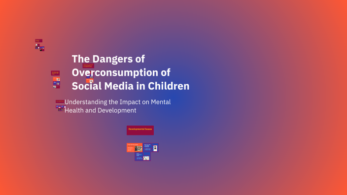 The Dangers of Overconsumption of Social Media in Children by Ava on Prezi