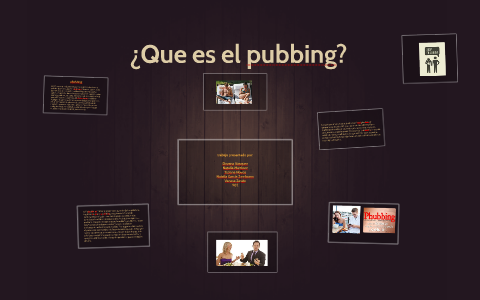 ¿Que es el pubbing? by Patty Ballesteros on Prezi